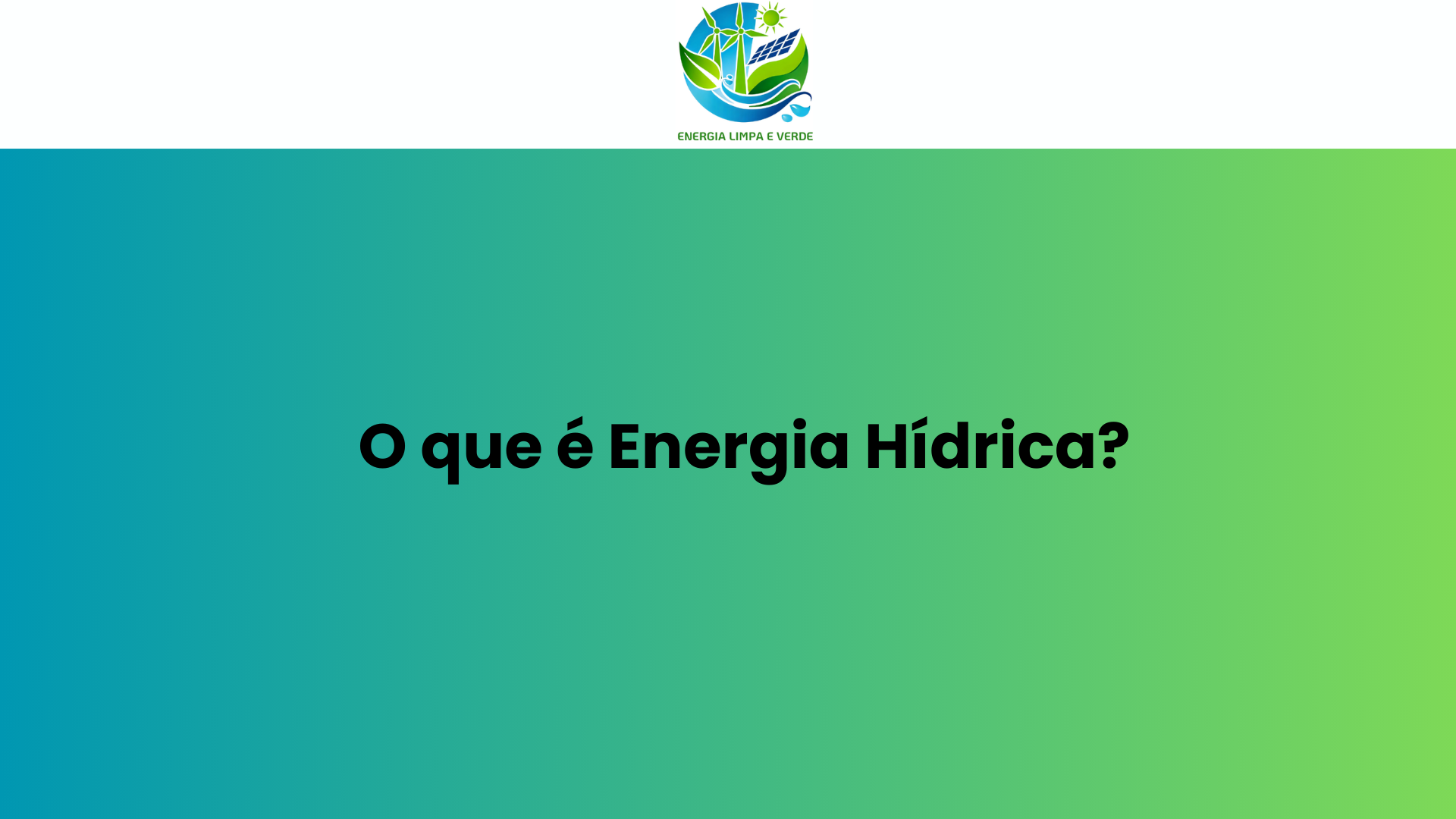 O que é Energia Hídrica - Energia Limpa e Verde
